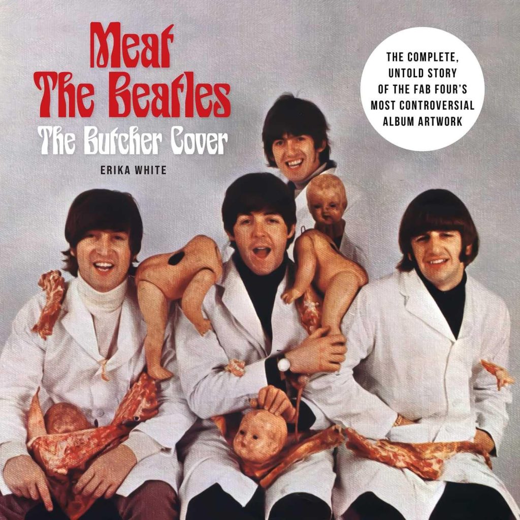 Meat the Beatles: The Butcher Cover: The Complete, Untold Story of the ...